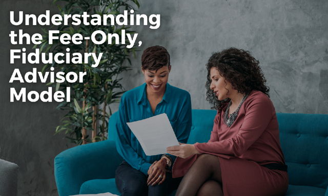 Understanding the Fee-Only, Fiduciary Advisor Model | Complete View ...